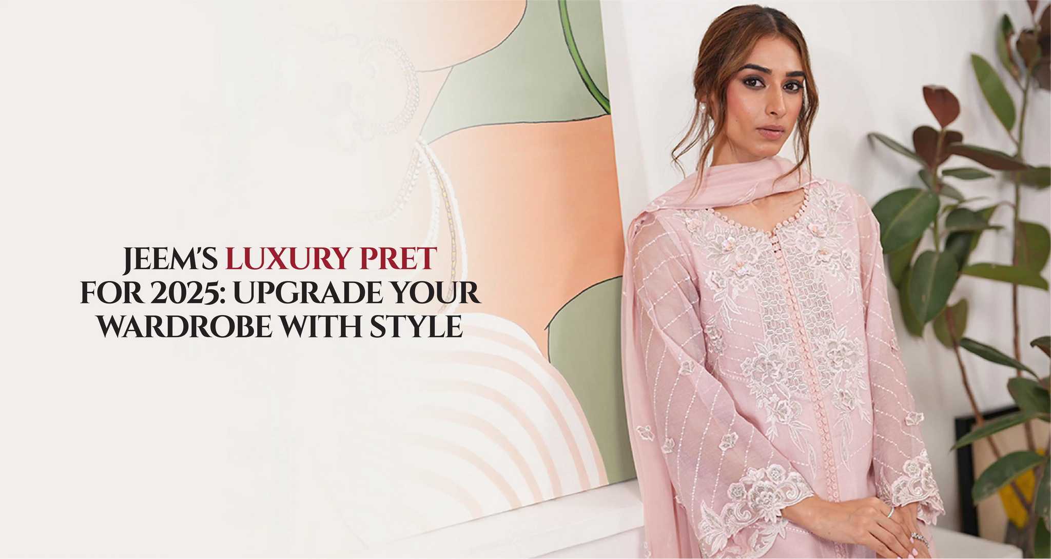 Jeem's Luxury Pret for 2025: Upgrade Your Wardrobe with Style