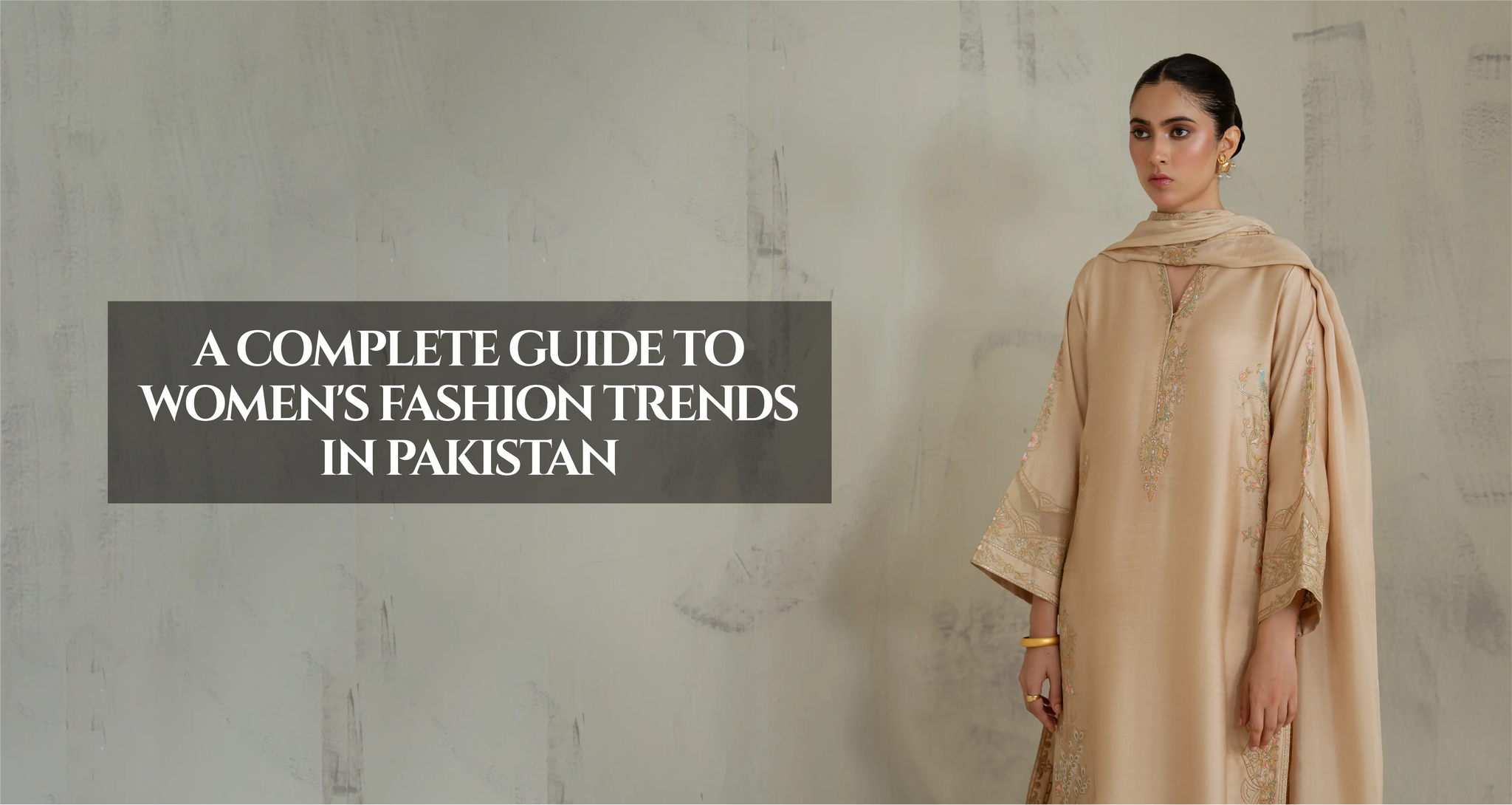 A Complete Guide to Women's Fashion Trends in Pakistan